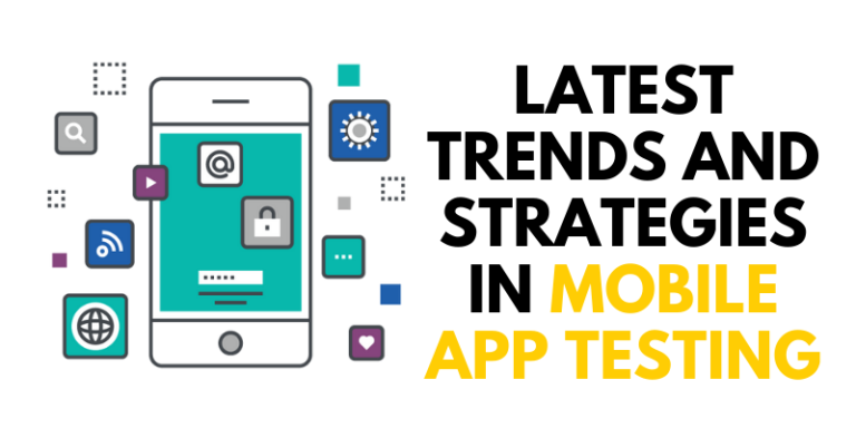 Latest Trends And Strategies In Mobile App Testing